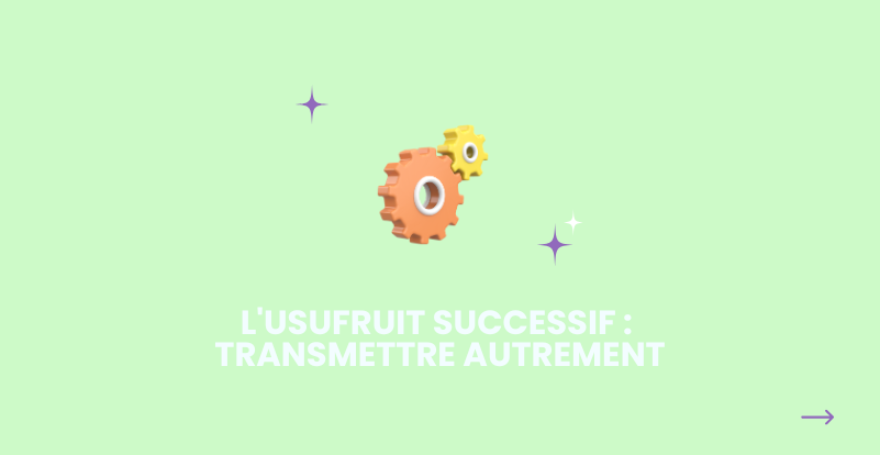 L'usufruit successif : une stratégie moderne | GT Expertise Comptable